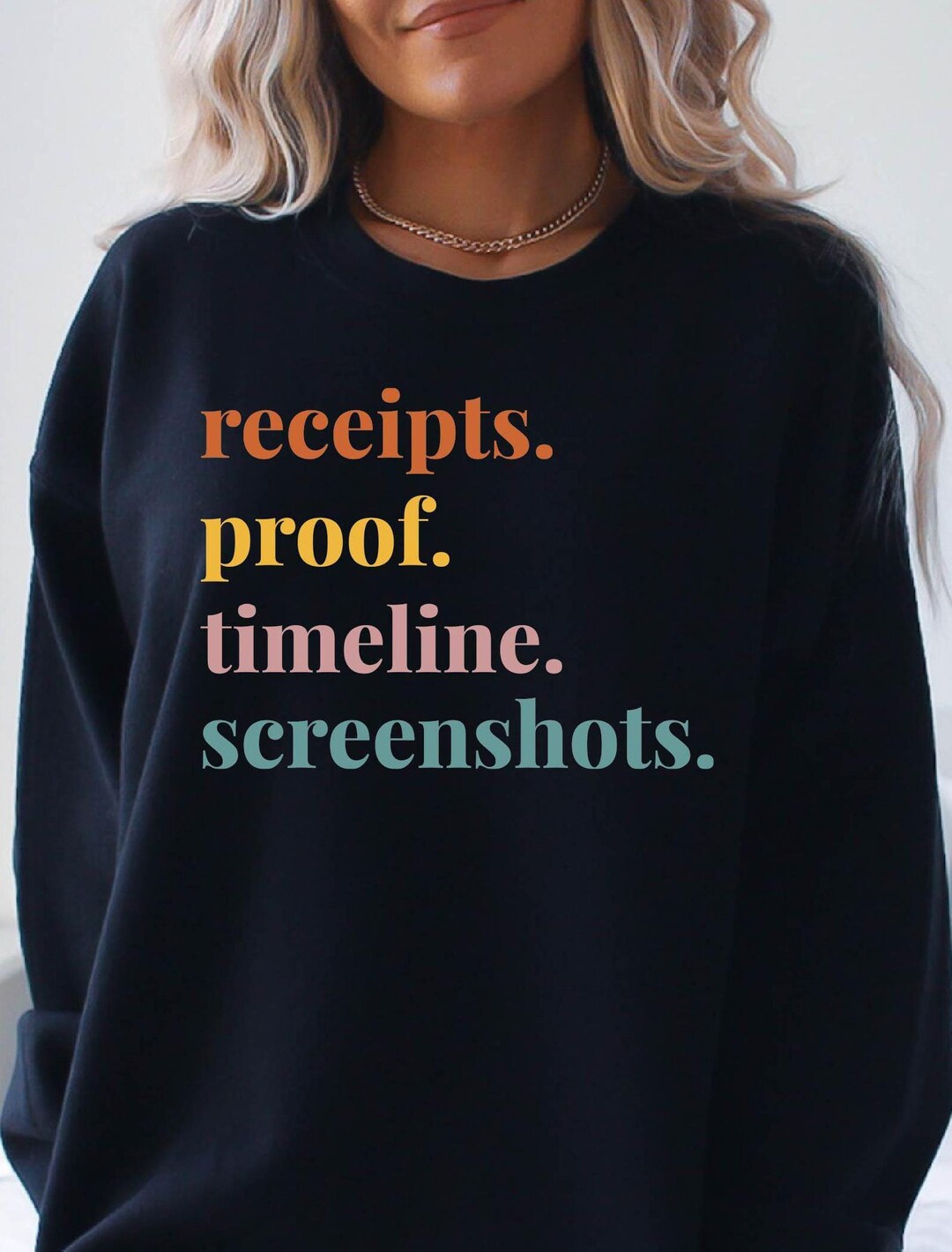 Receipts Proof Timeline Screenshots Sweatshirt, Funny Women Gift Sweat ...