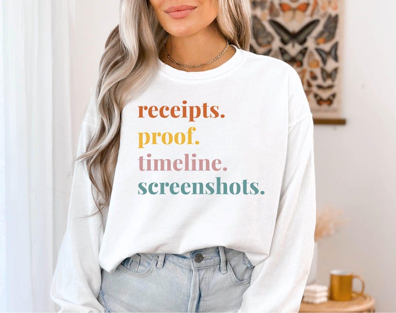 Receipts Proof Timeline Screenshots Sweatshirt, Funny Women Gift Sweat ...