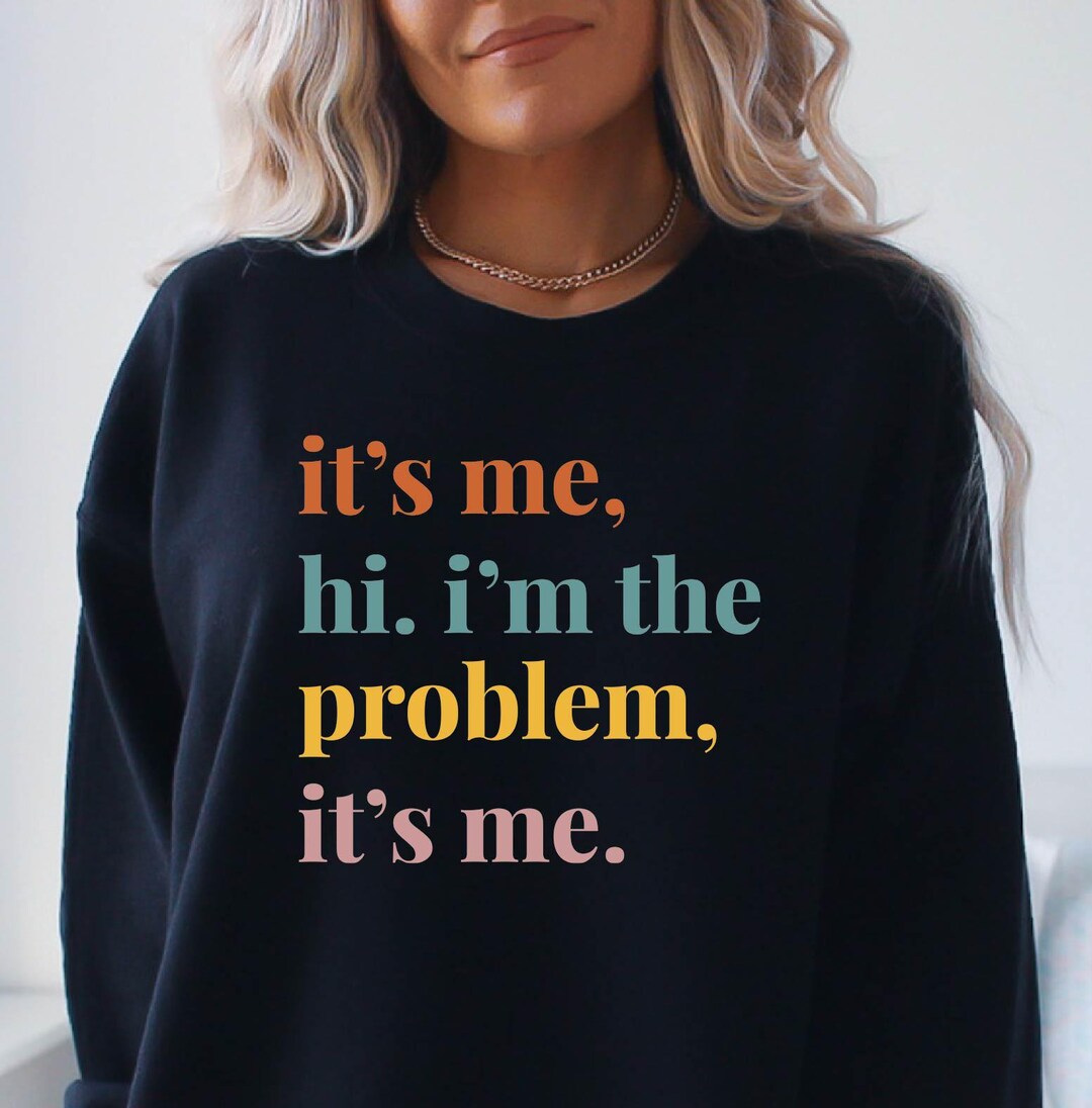 It's Me Hi I'm the Problem It's Me Sweatshirt, Music Lover Sweater ...
