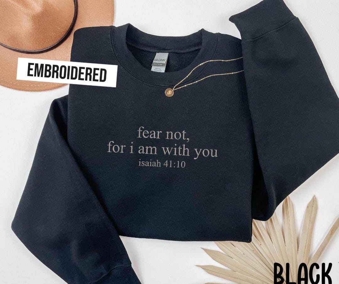 Embroidered Fear Not, for I Am With You Isaiah 41:10 Sweatshirt ...