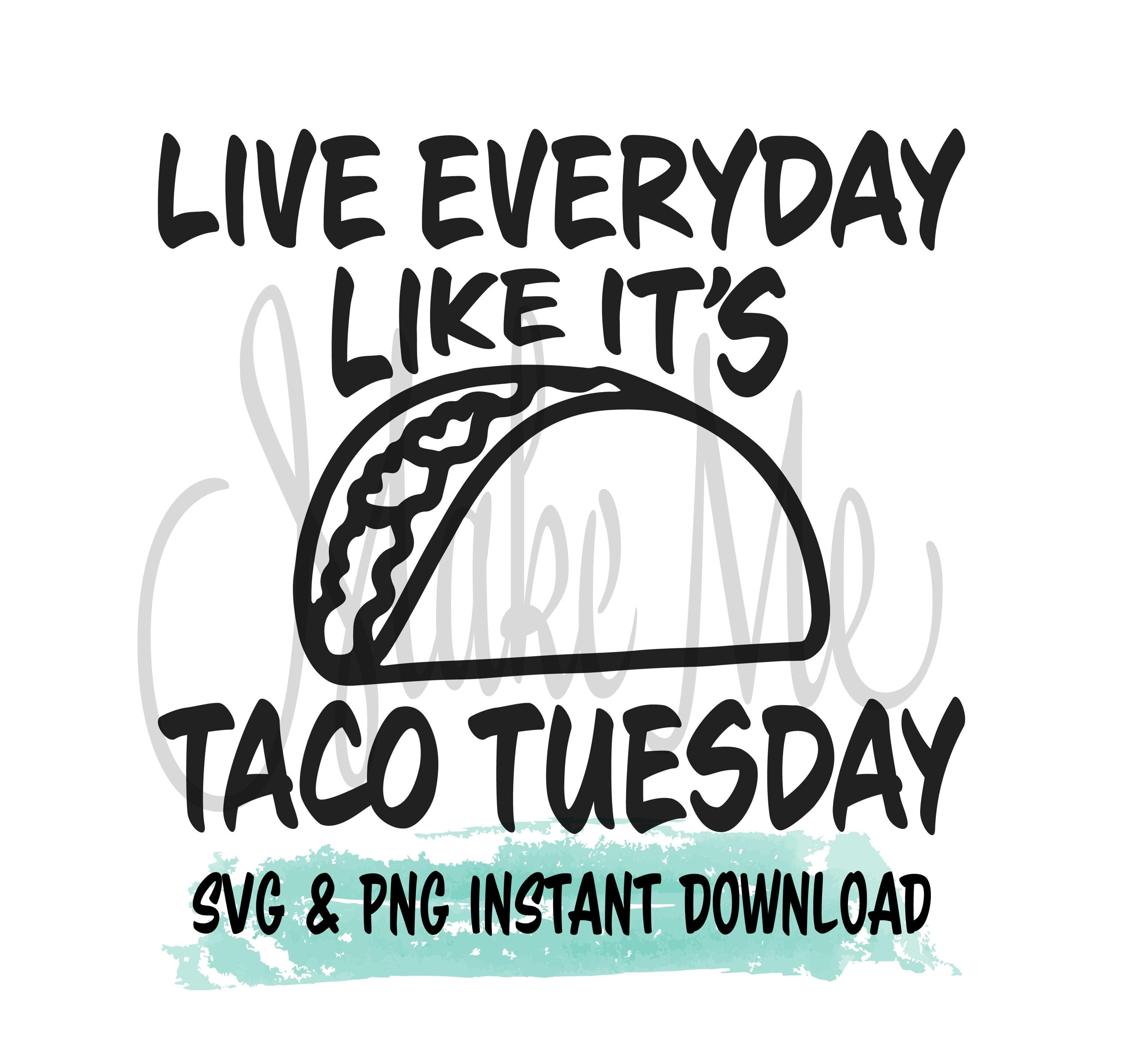Funny Taco SVG Taco Lover Svg Live Everyday Like It Taco Tuesday Svg ...