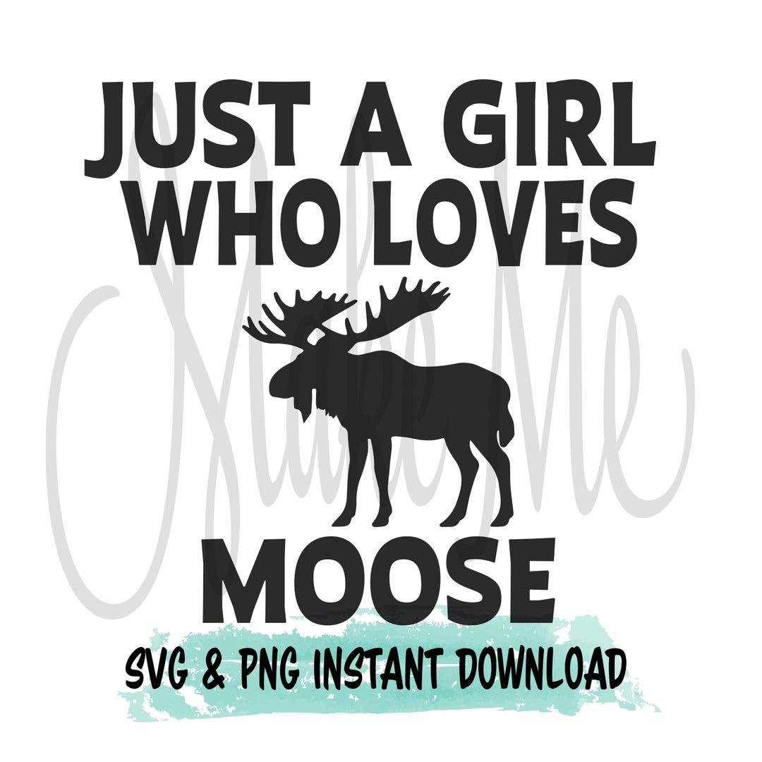 Moose Svg | Just a Girl Who Loves Moose Svg | Gift for Aunt | Gift for ...