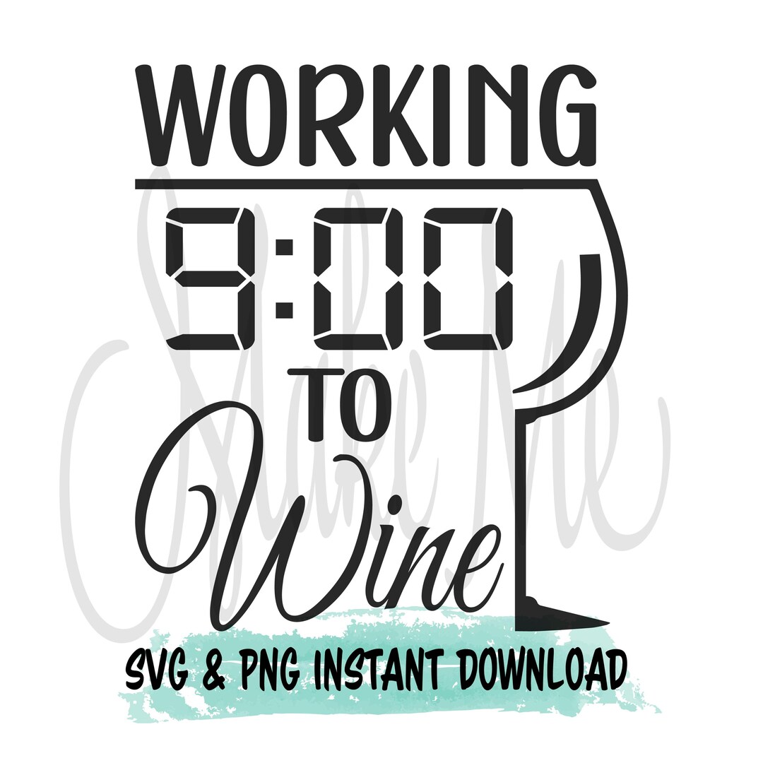 Wine Lover Instant Download | Wine Svg | Working Nine to Wine SVG ...