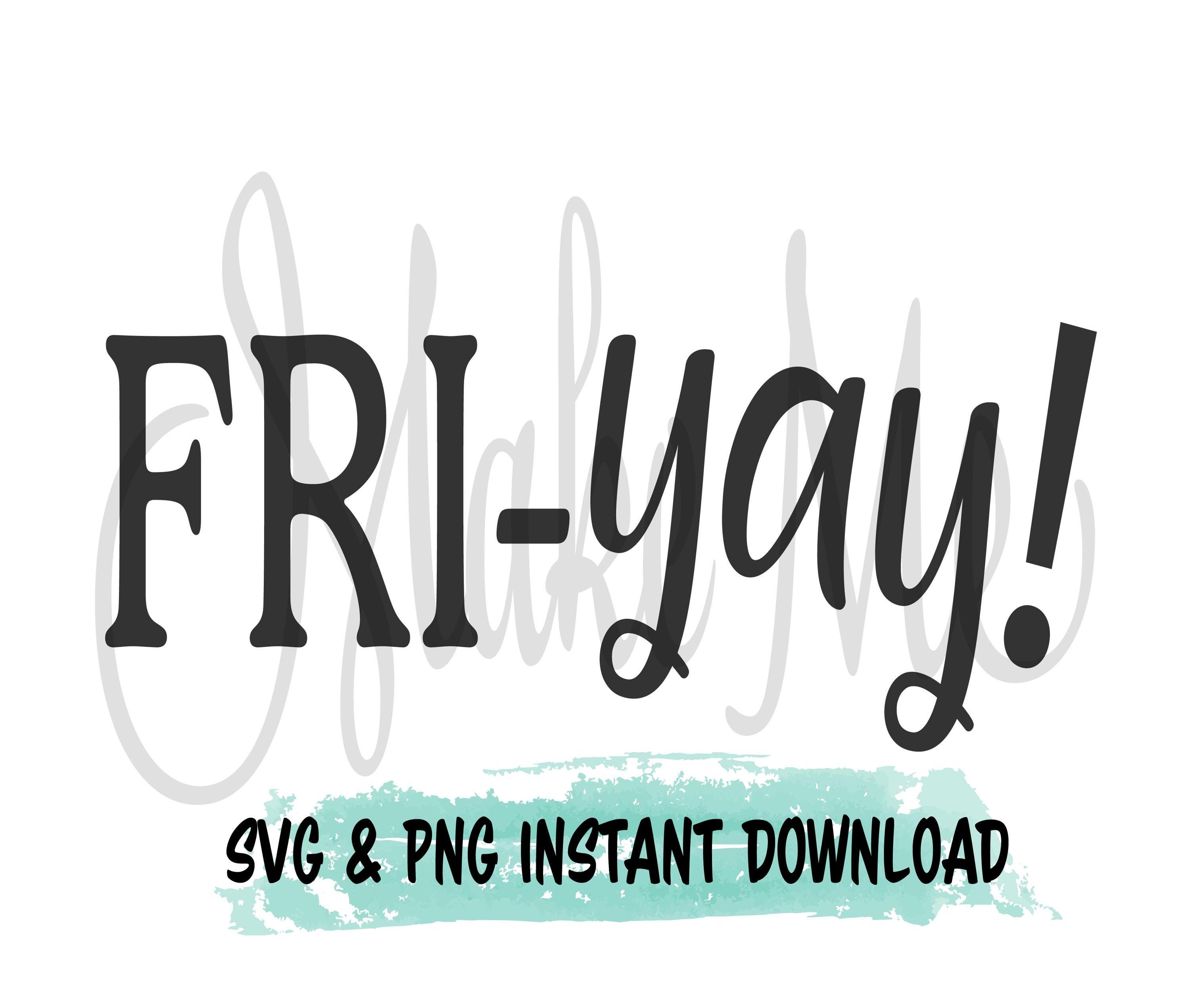 Fun Friday Shirt SVG | Fri Yay Cut File | TGIF Digital Downloads ...