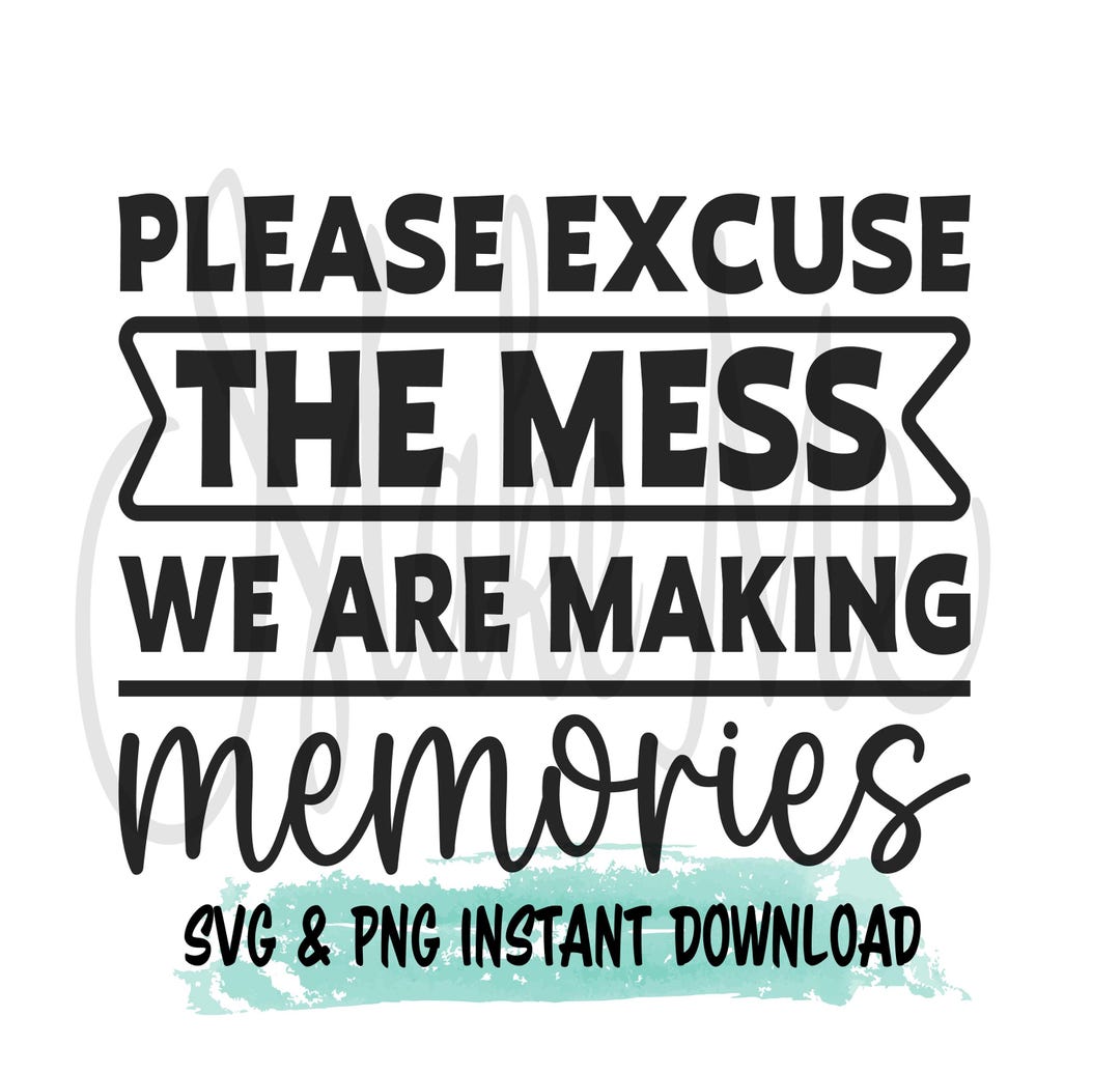 Welcome Sign Svg | Please Excuse the Mess SVG | We Are Making Memories ...