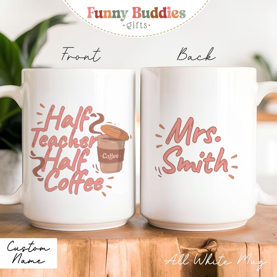 Half Teacher Half Coffee Mug, Funny Teacher Gift With Custom Name ...