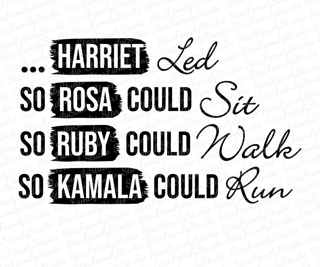 Harriet Led so Rosa Could Sit, so Ruby Could Walk, so Kamala Could Run ...
