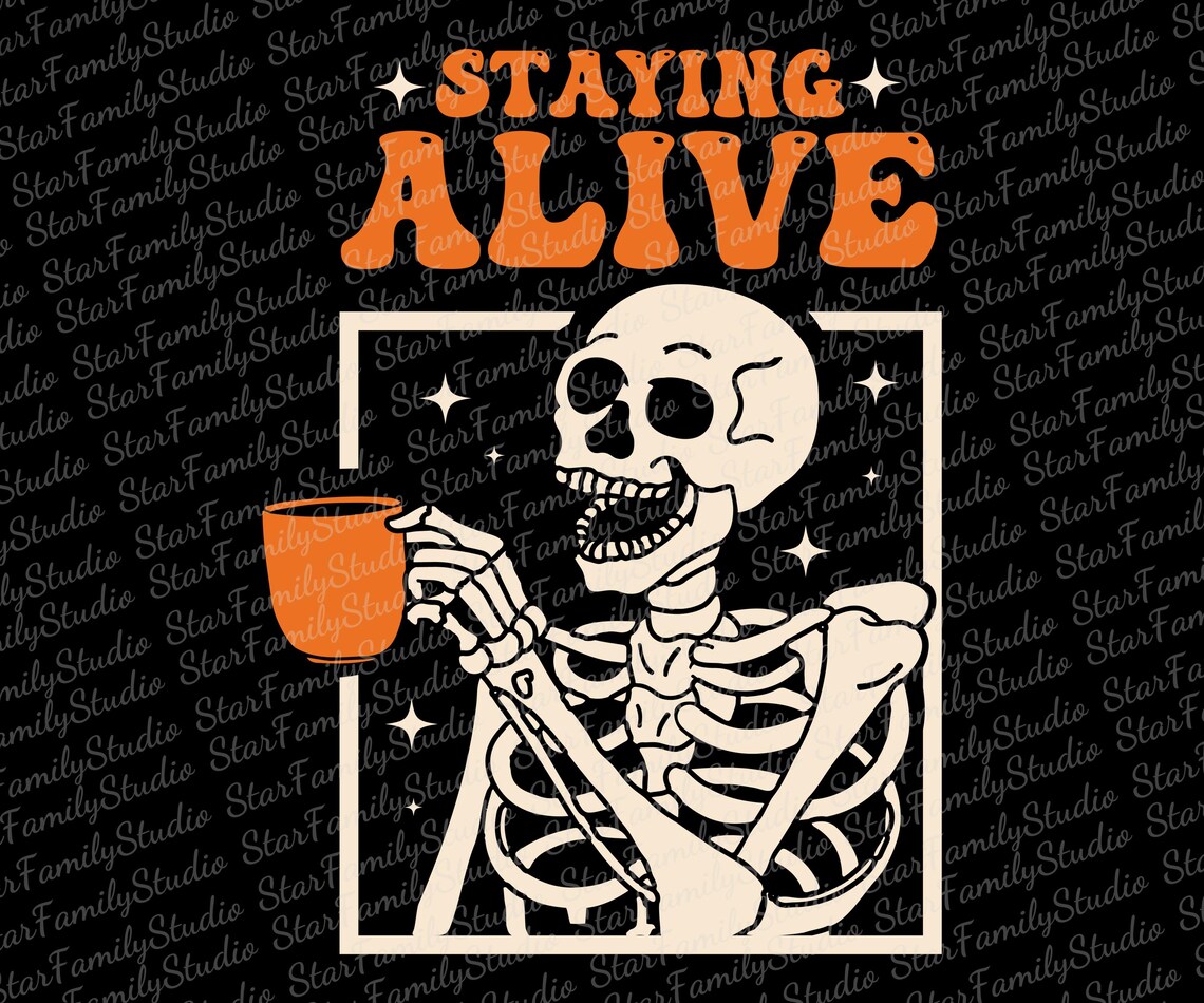 Staying Alive Svg, Coffee Lovers Svg, Funny Skeleton Svg, Funny Skull ...