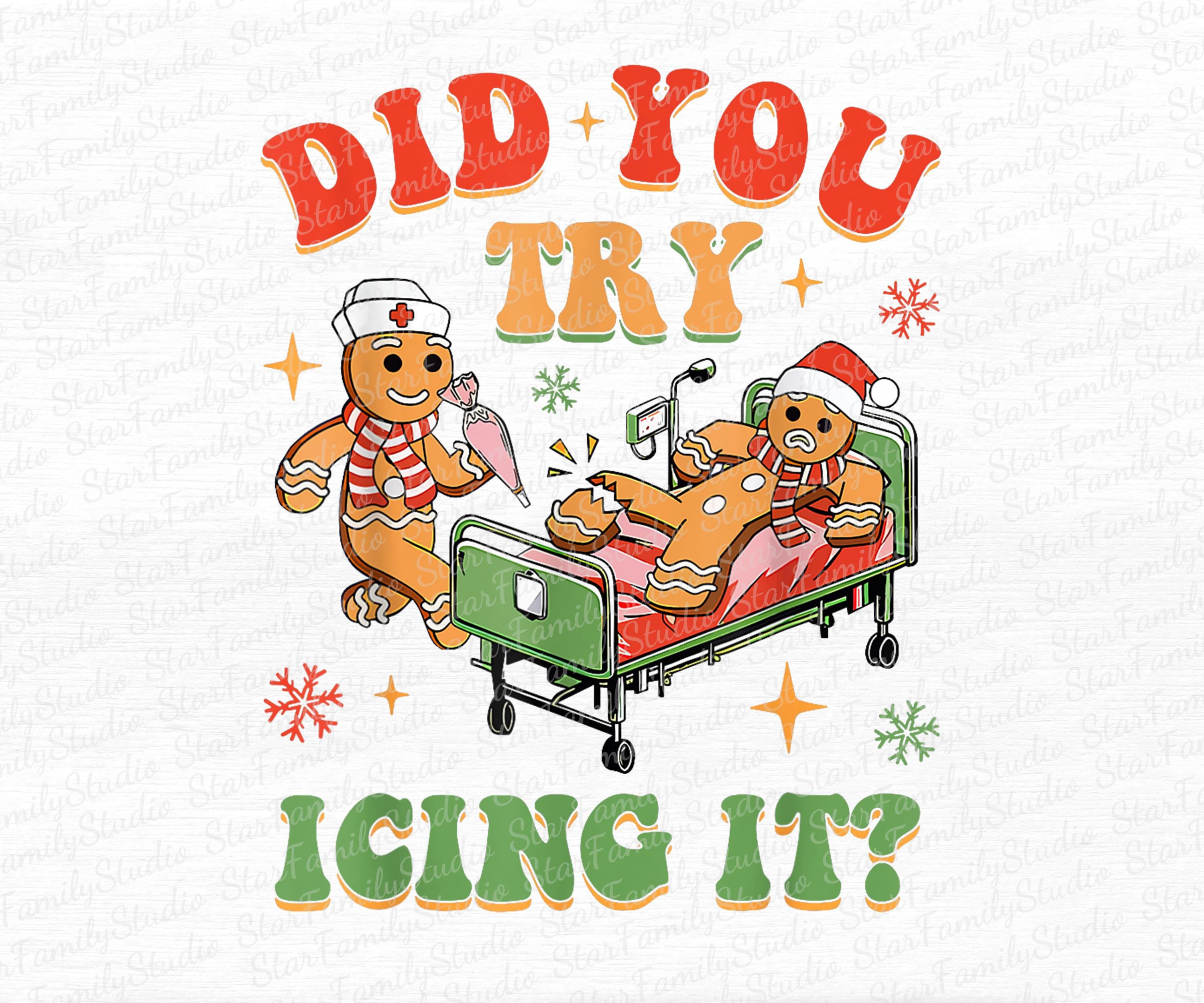 Retro ICU Nurse Christmas Gingerbread Did You Try Icing It Png, Did You ...