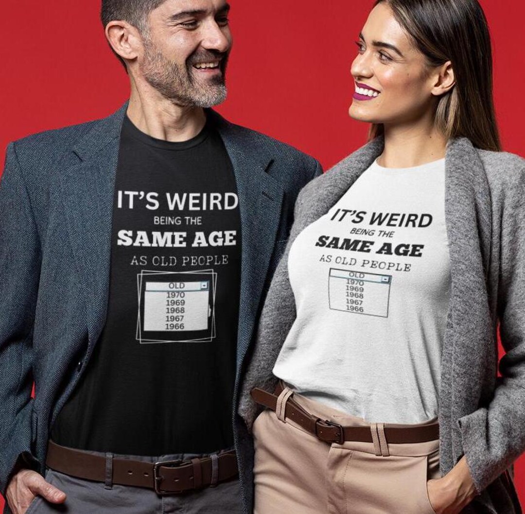 Funny Old People Same Age T-shirt, Sarcastic Humor Birthday Gift - Etsy