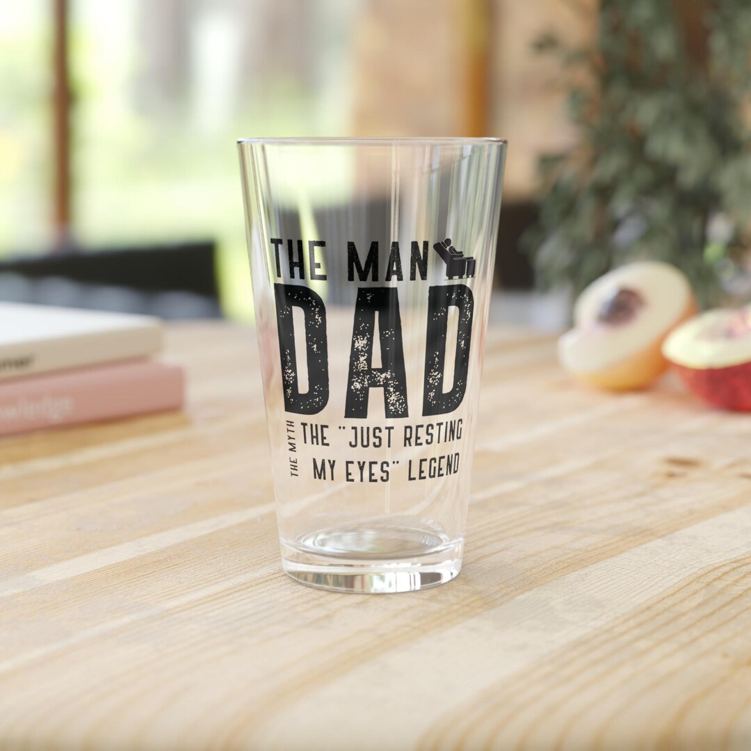 Fathers Day Gift Pint Glass for Dad - the Man, the Myth, the “just ...