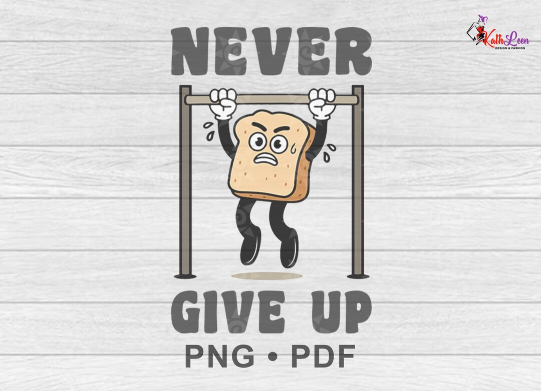 Funny "never Give Up" Bread Cartoon, Motivational PNG, Digital Download ...