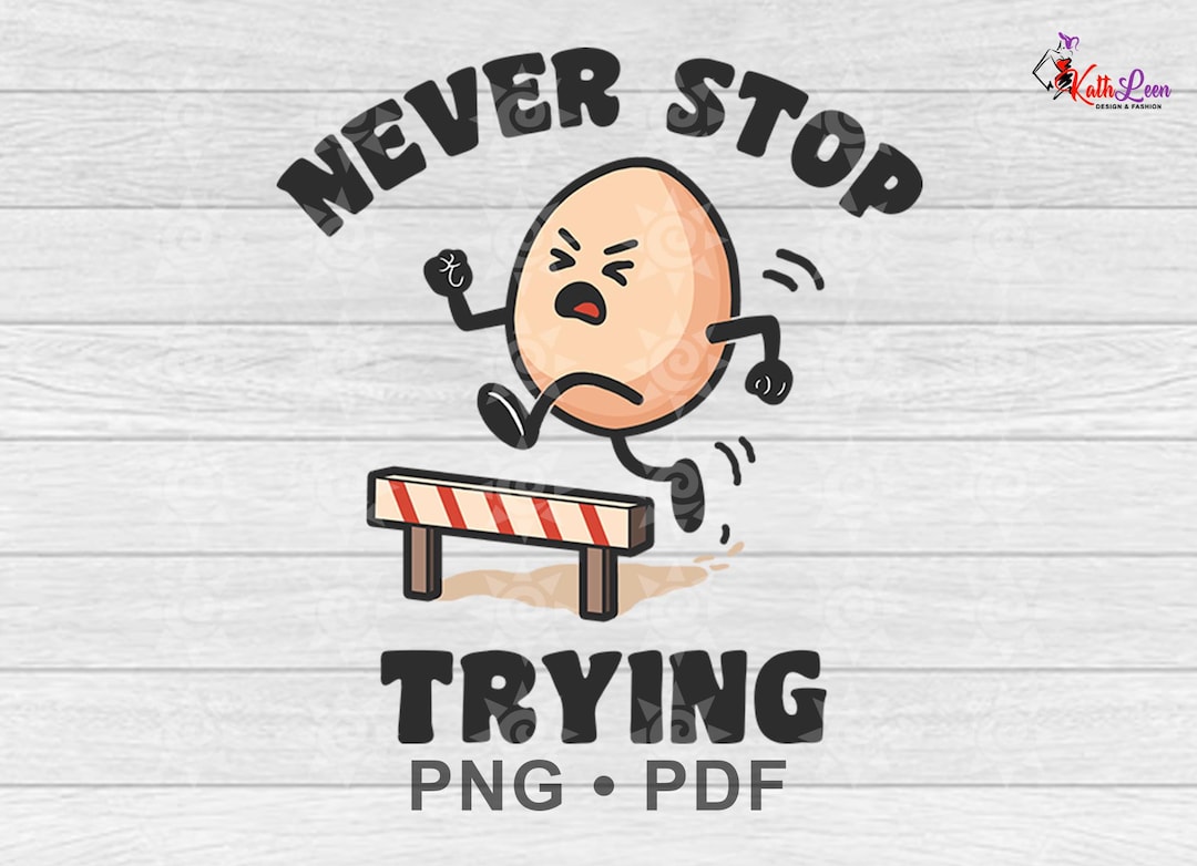 Never Stop Trying Quote, Funny Motivational Egg PNG, Cute Cartoon ...