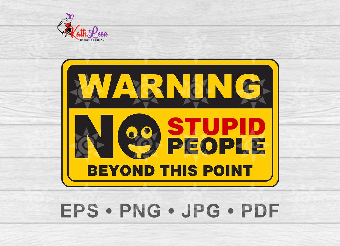 Printable Warning No Stupid People Sign Beyond This Point, Warning ...