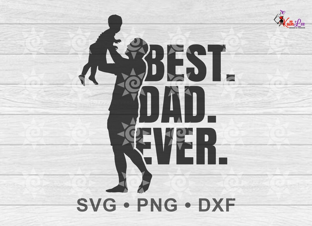 Best Dad Ever SVG File, Best Dad Ever DXF, Best Dad Ever Png, Best Dad ...
