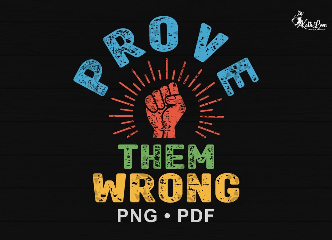 Prove Them Wrong Png, Motivational Quote, Inspirational Shirt Graphic ...