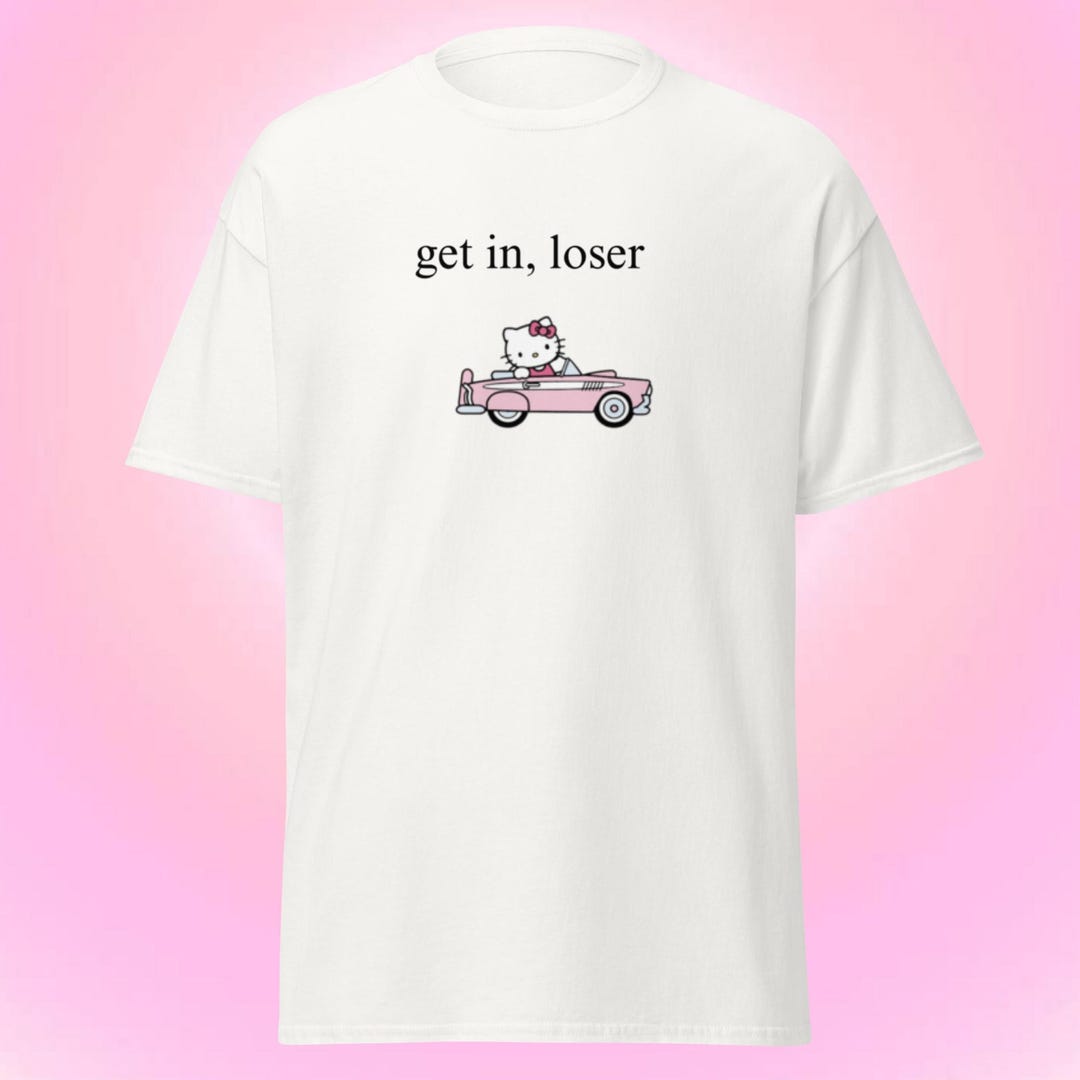 Get in Loser Hello Kitty Silly Quote Unisex Classic Tee - Etsy