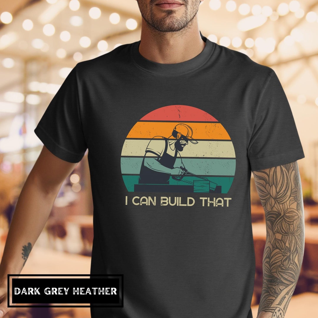 I Can Build That Tshirt, Funny Sunset Woodworking Tee, Carpenter Gift ...