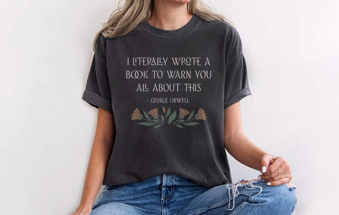 George Orwell Shirt, Orwell Quote Comfort Colors Shirt, 1984 Shirt ...