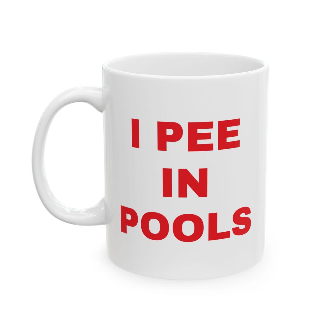 Funny Saying Ceramic Mug, I Pee in Pools Mug, Humorous Coffee Cup ...