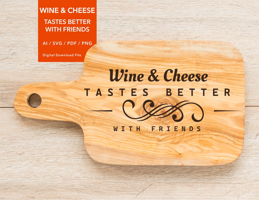 Wine & Cheese Tastes Better With Friends Svg, Cheese Board Svg, Display ...