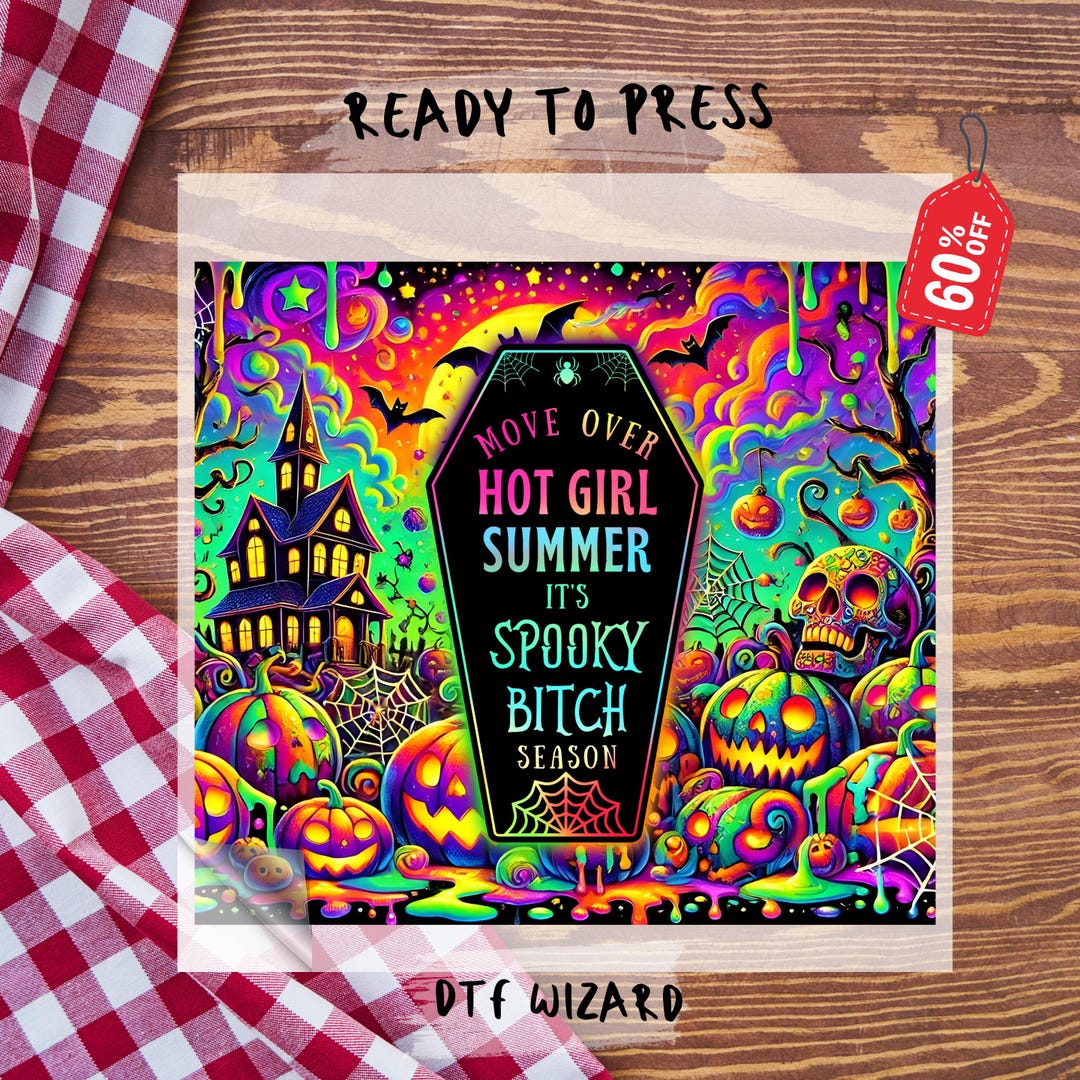 Move Over Hot Girl Summer It's Spooky Bitch Season Dtf Transfer ...