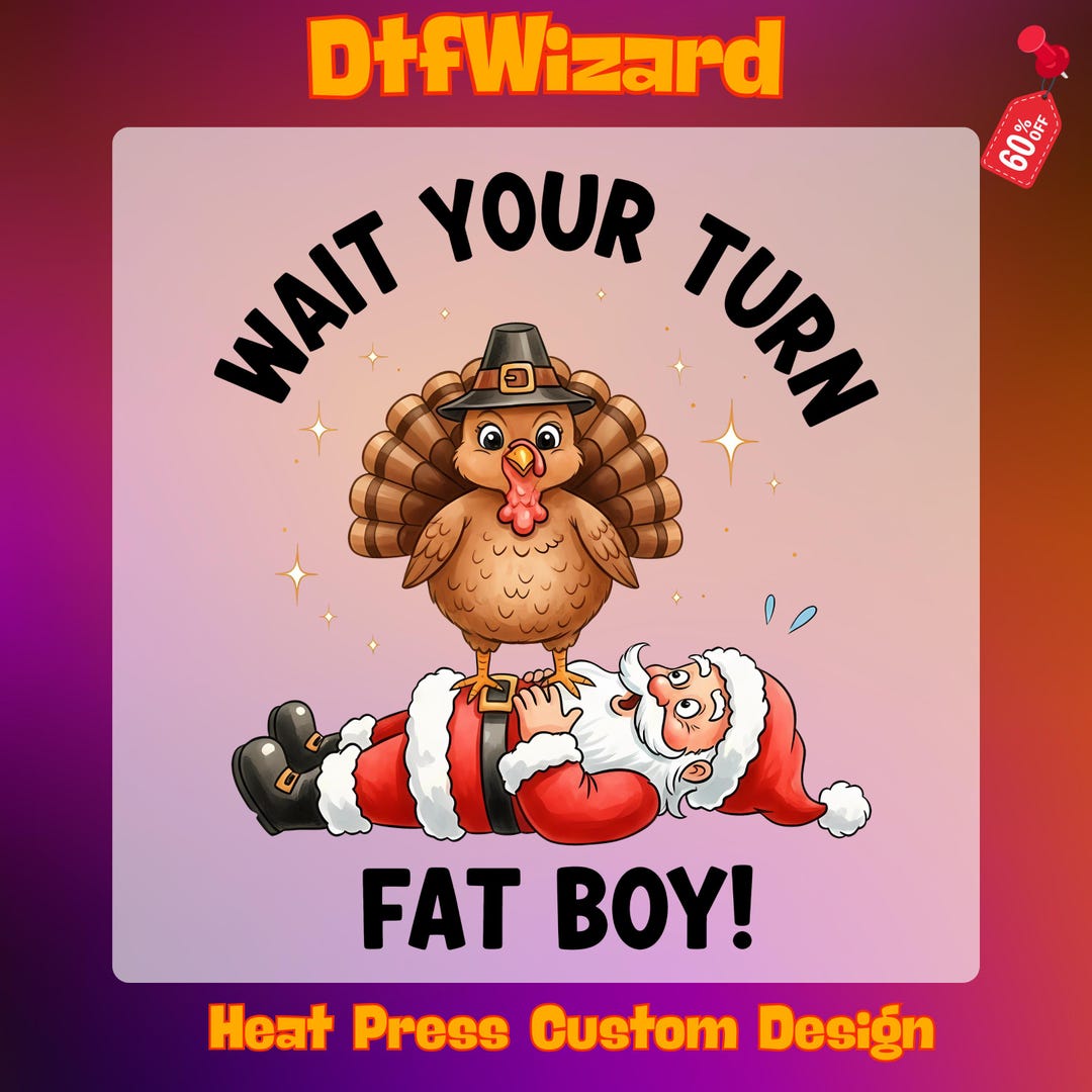 Wait Your Turn Fat Boy Christmas DTF Transfer, Funny Turkey ...