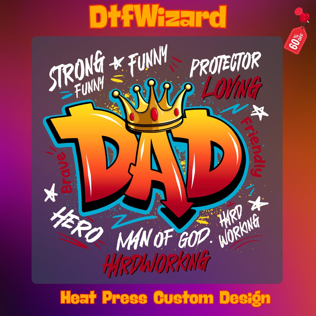 King Dad Crown DTF Transfer, Graffiti Style Father’s Day, Dad Hero ...