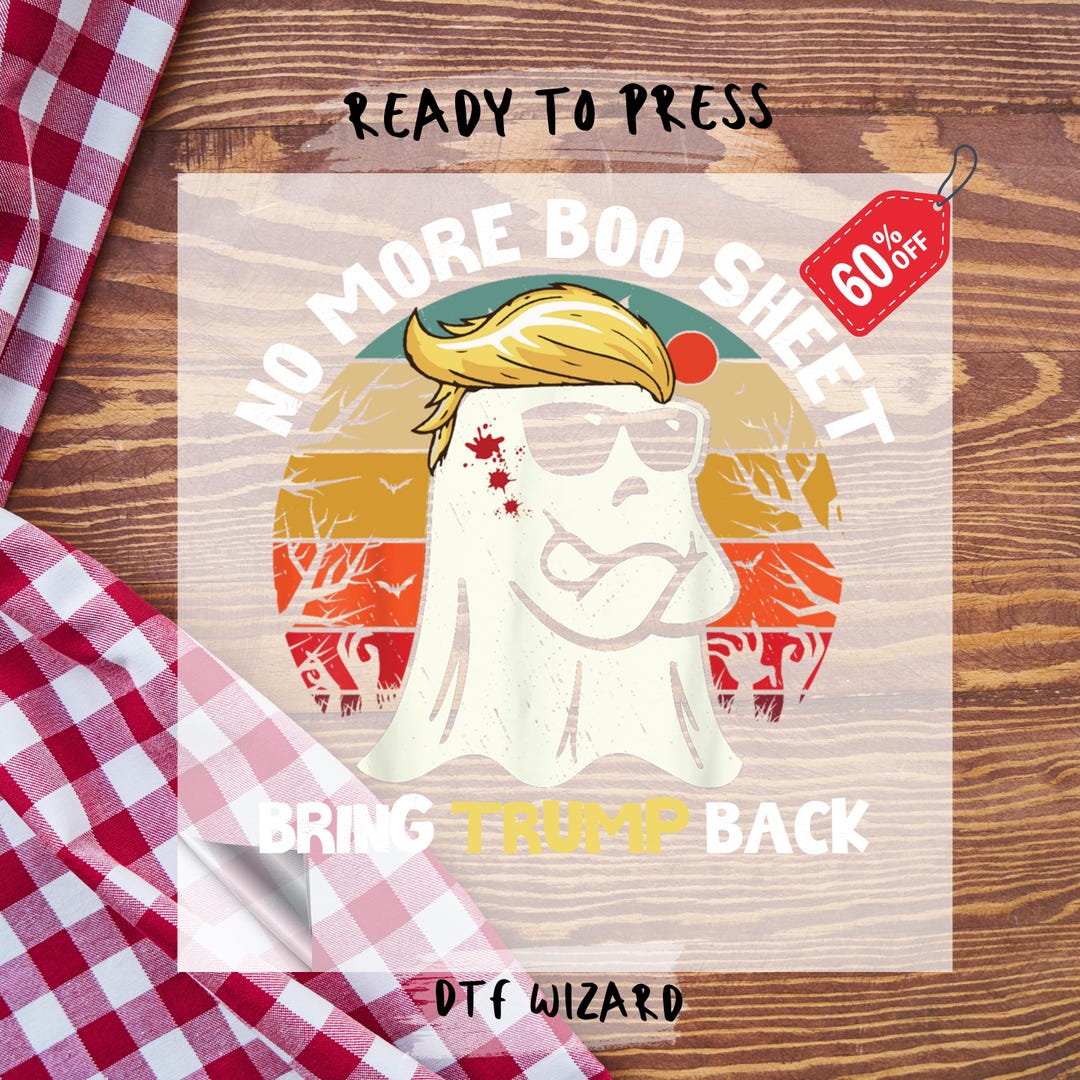 No More Boo Sheet Bring Trump Back Shirt 2024 Dtf Transfer, Trump Cute ...