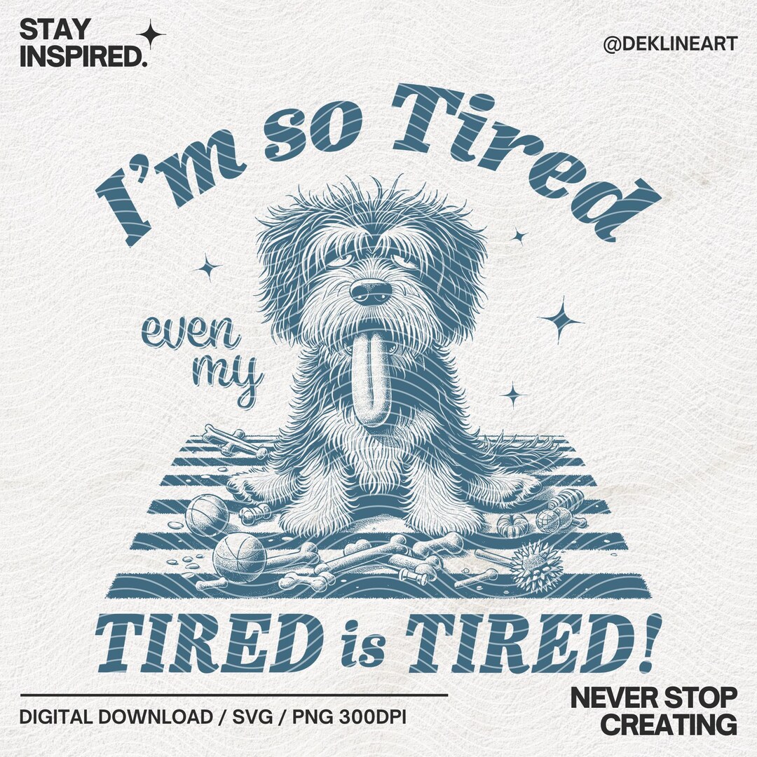 I'm so Tired Even My Tired is Tired, SVG PNG Files, Trendy Vintage Retro Funny Quote Dog Shirt ...