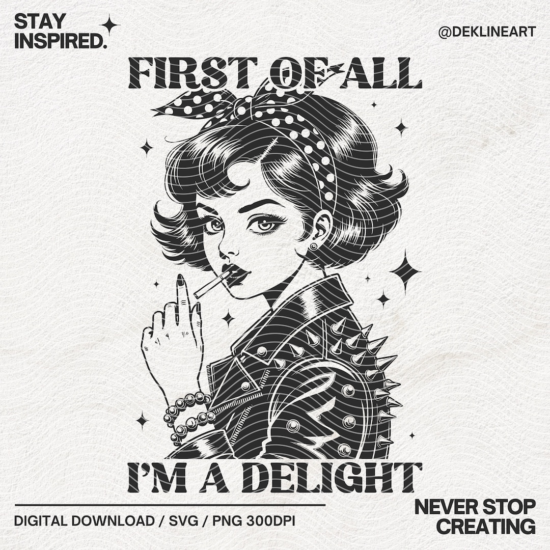 First of All I'm A Delight, SVG PNG Files, Retro Vintage Sassy Girl ...