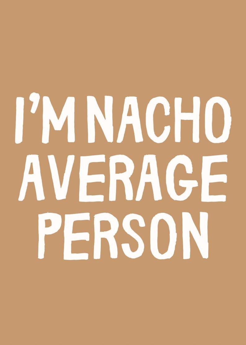 Im Nacho Average Person Funny Printable Wall Art Dopamine Decor Digital ...