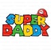 Super Mario Png Svg,super Daddy Png Svg，father's Day Png Svg，dad T ...