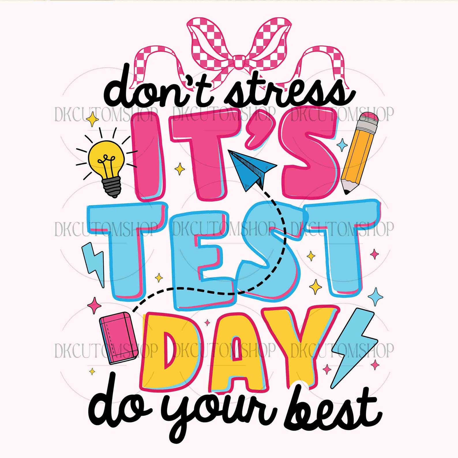 Do Not Stress Test Day Do You Best Png, Last Day of School, Testing ...