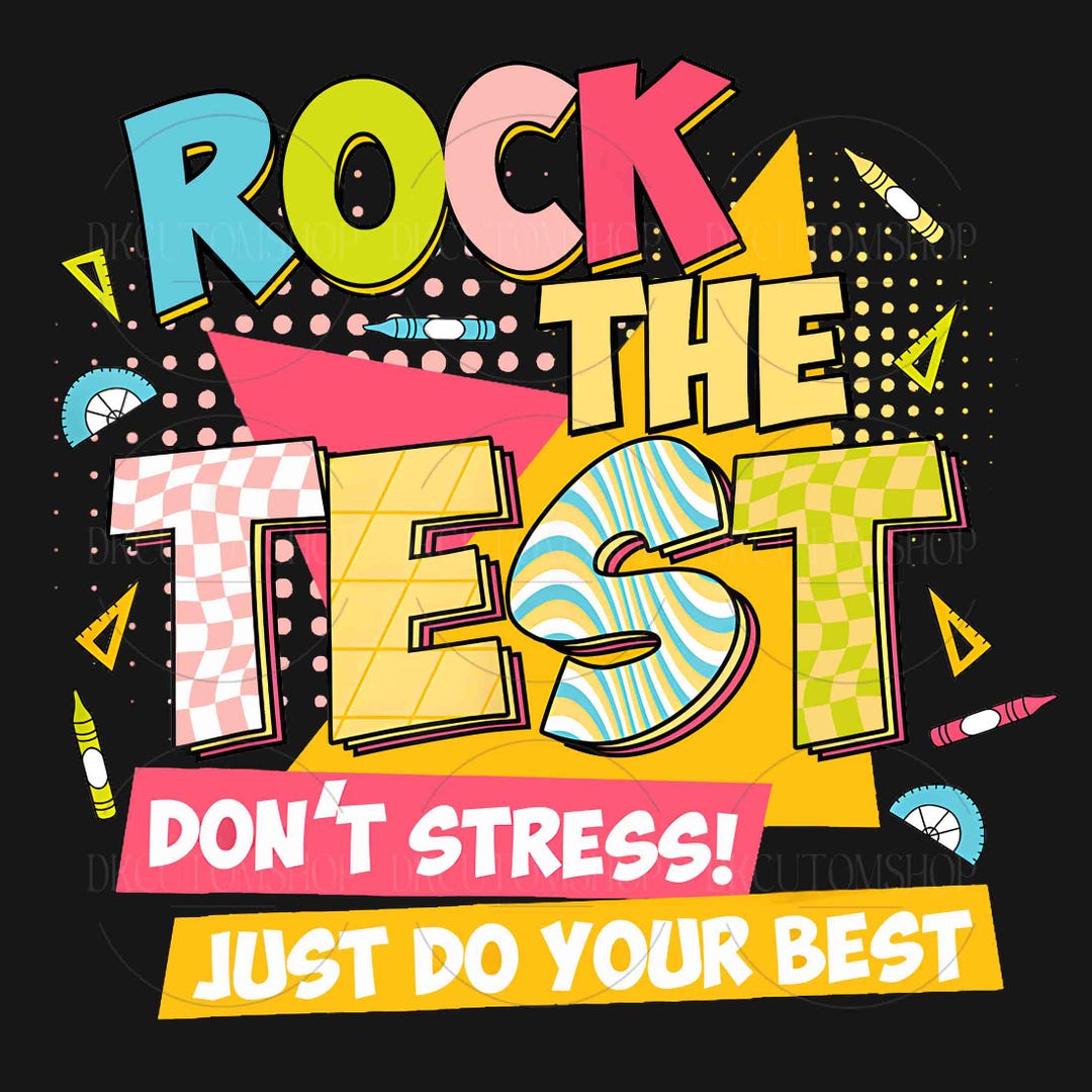Rock the Test Png, Last Day of School, Don't Stress Just Do Your Best ...