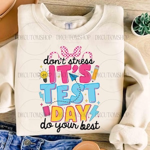 Do Not Stress Test Day Do You Best Png, Last Day of School, Testing ...