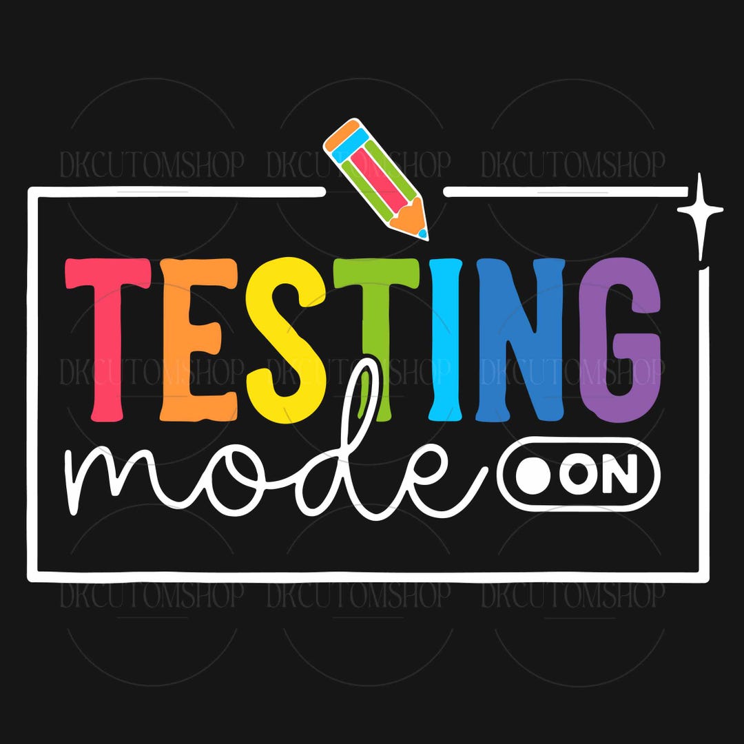 Testing Mode SVG PNG, Test Day Svg Last Day of School Svg, Testing ...