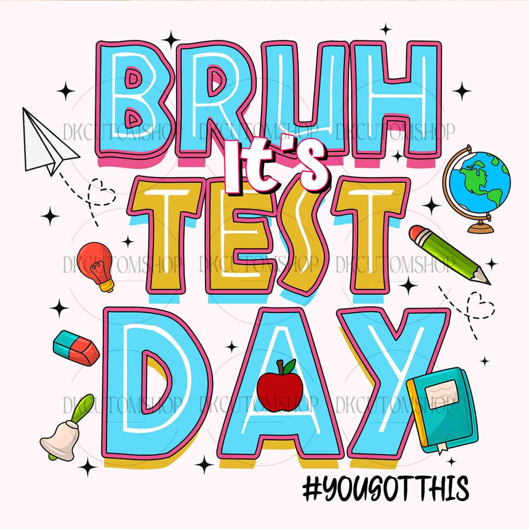 Bruh Its Test Day PNG, Test Day Png, Testing Quotes Png, Rock the Test ...
