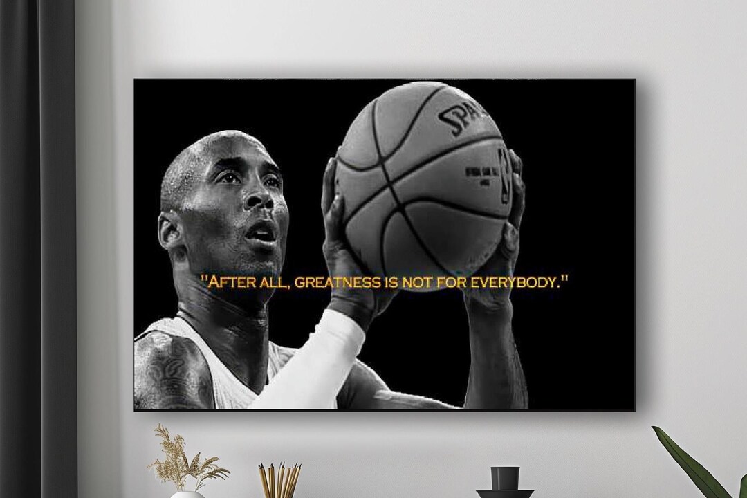 Kobe Bryant Famous Quote "after All, Greatness is Not for Everyone ...