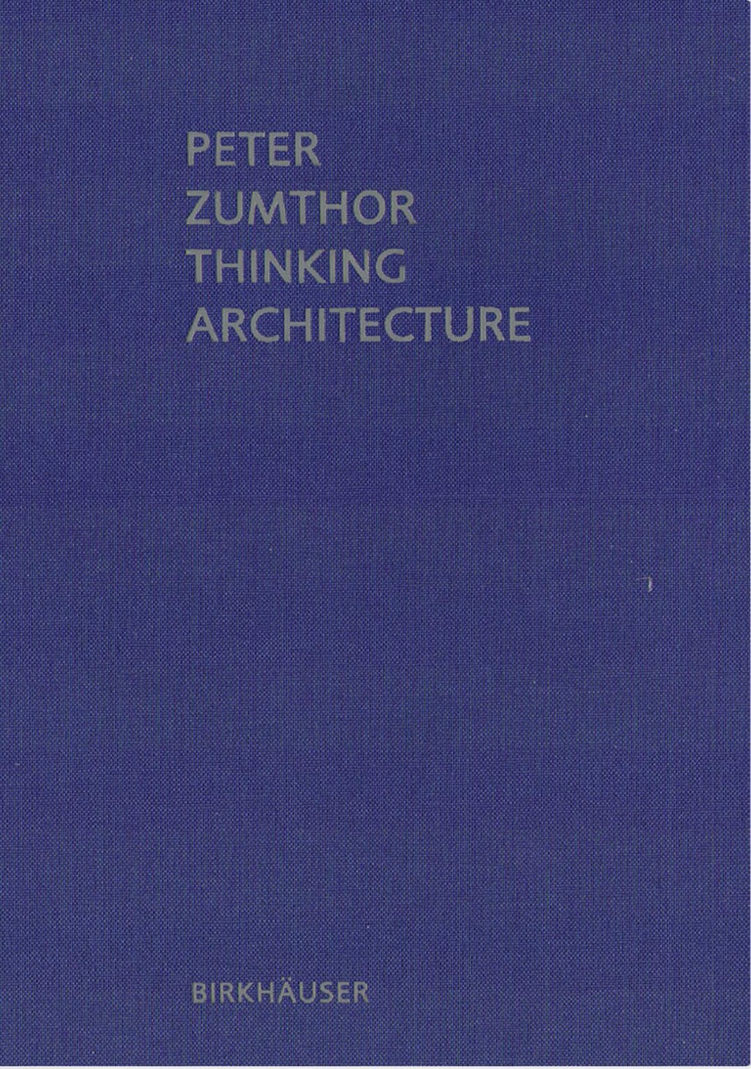 ZUMTHOR Peter, Thinking Architecture Architecture and Interior Design ...