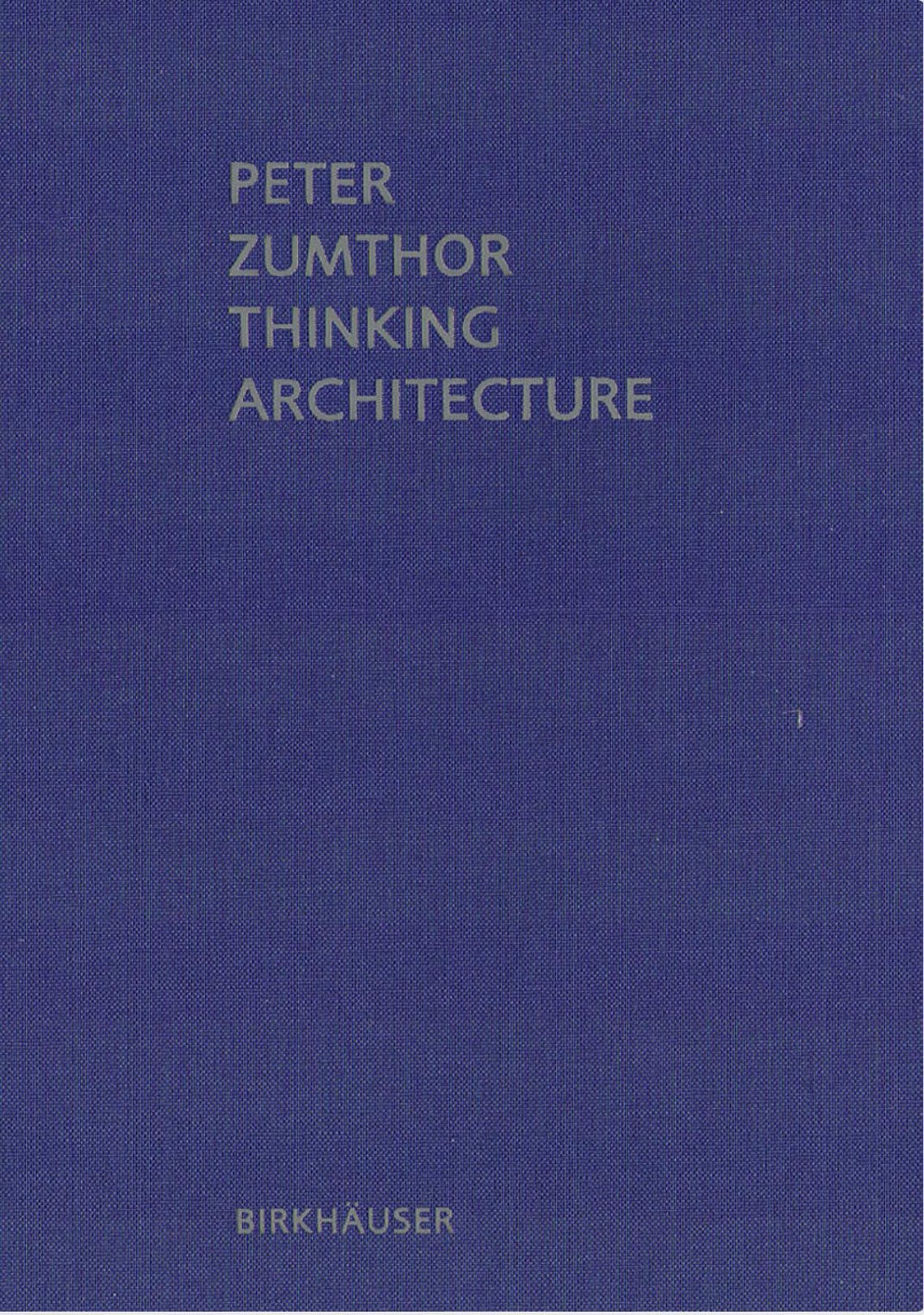 ZUMTHOR Peter, Thinking Architecture Architecture and Interior Design ...
