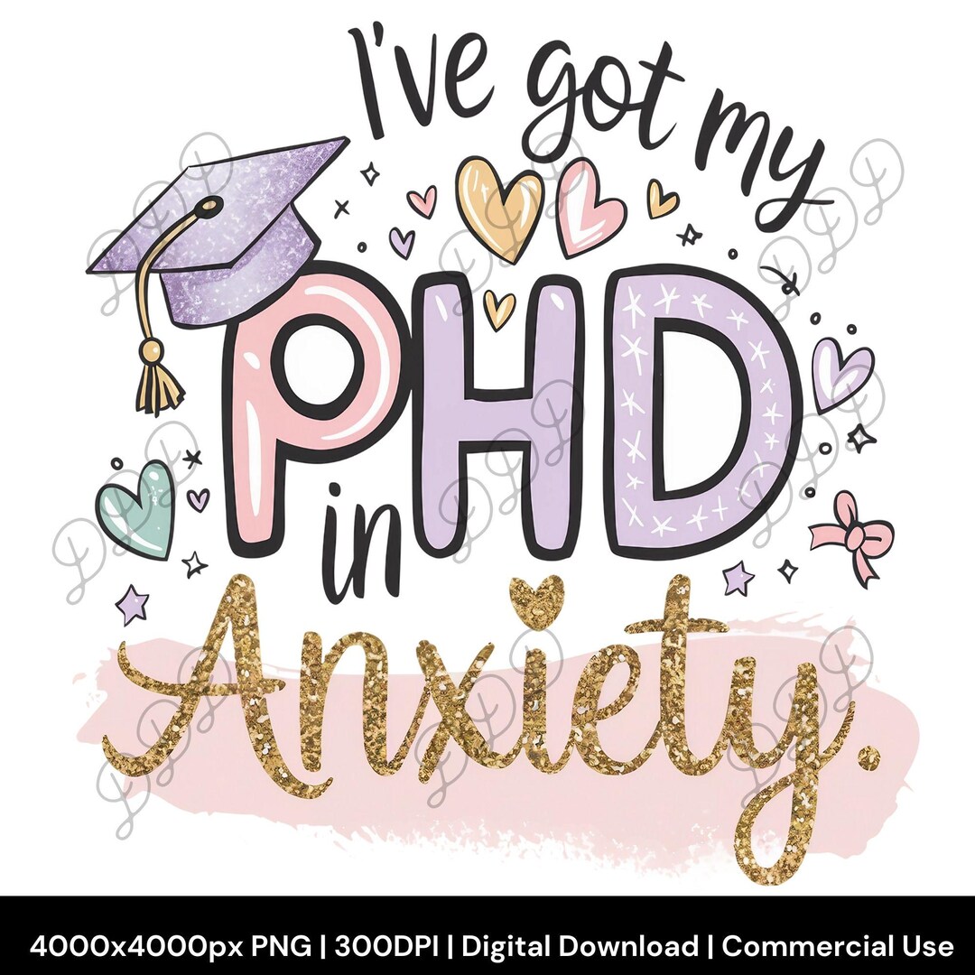 I've Got My Phd in Anxiety PNG, Cute Funny Anxiety Quote PNG ...