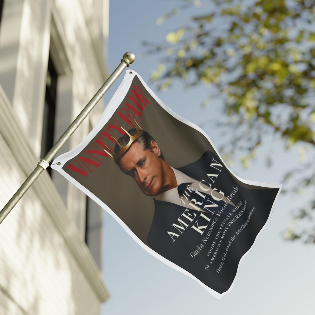 Gavin Newsom 2028 the American King AI Vanity Fair Double Sided Flags ...