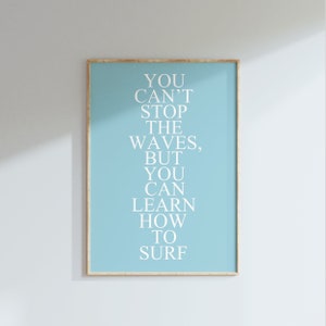 Surfing Quote Print - You Can't Stop the Waves, but You Can Learn How ...