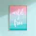 Wild and Free Sign, Wild & Free Print or Wild and Free Canvas Art, Teen ...