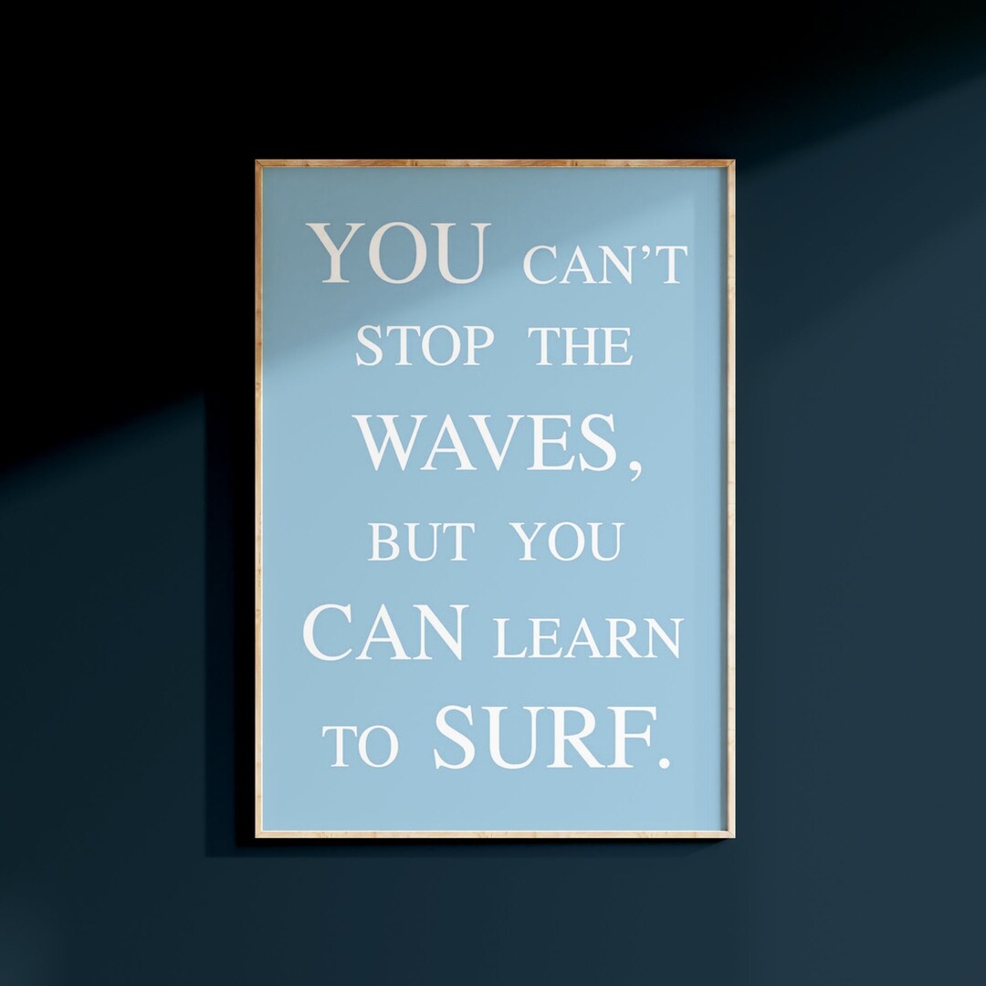 You Can't Stop the Waves but You Can Learn to Surf, Inspirational Quote ...
