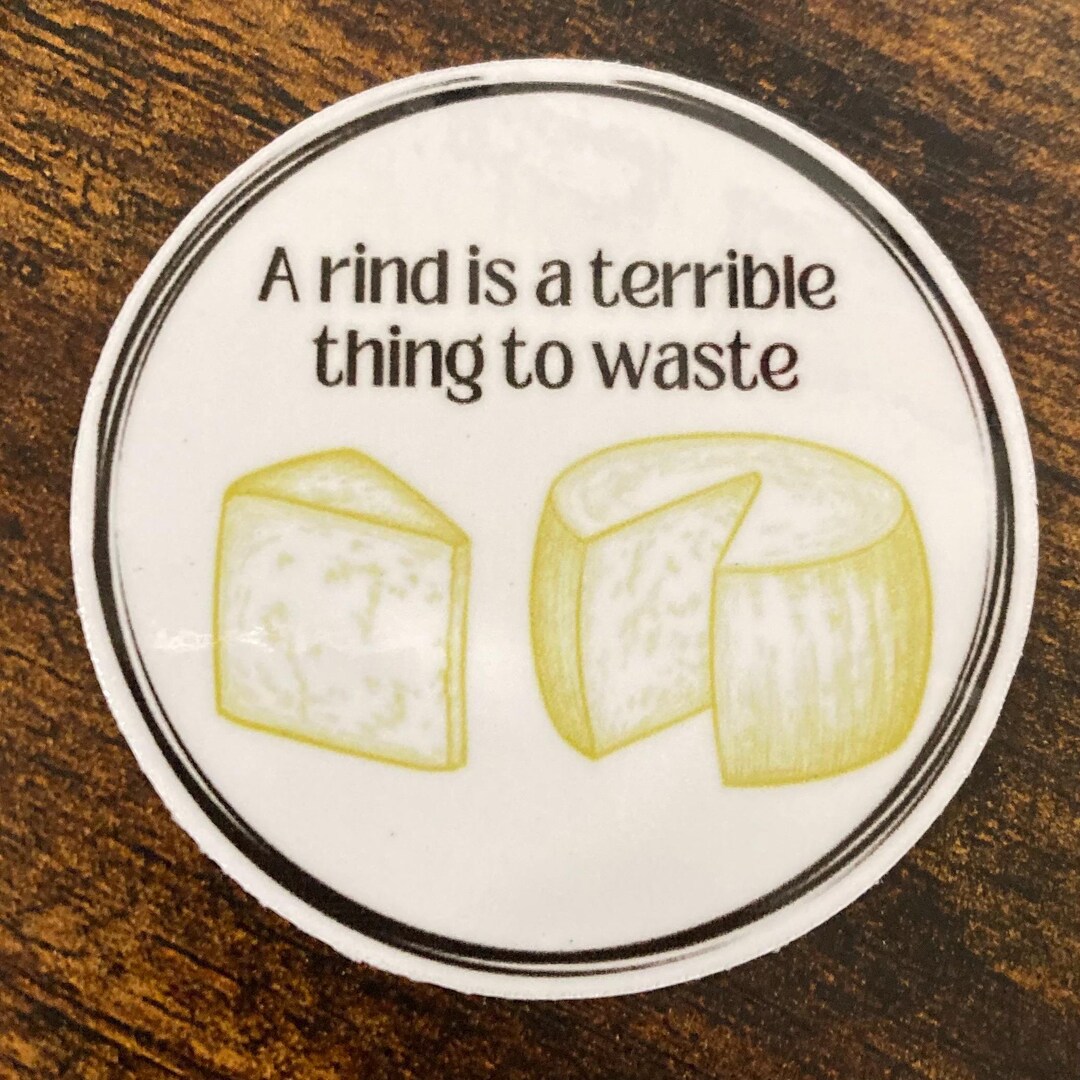 A Rind is a Terrible Thing to Waste Cheese 2.5” Sticker - Etsy