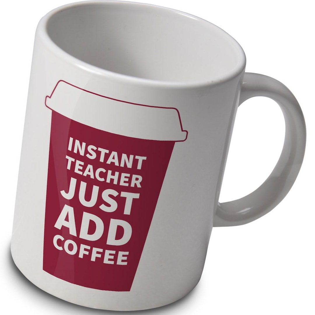 Teacher Mug - "instant Teacher - Just Add Coffee" - Gift for Teacher ...