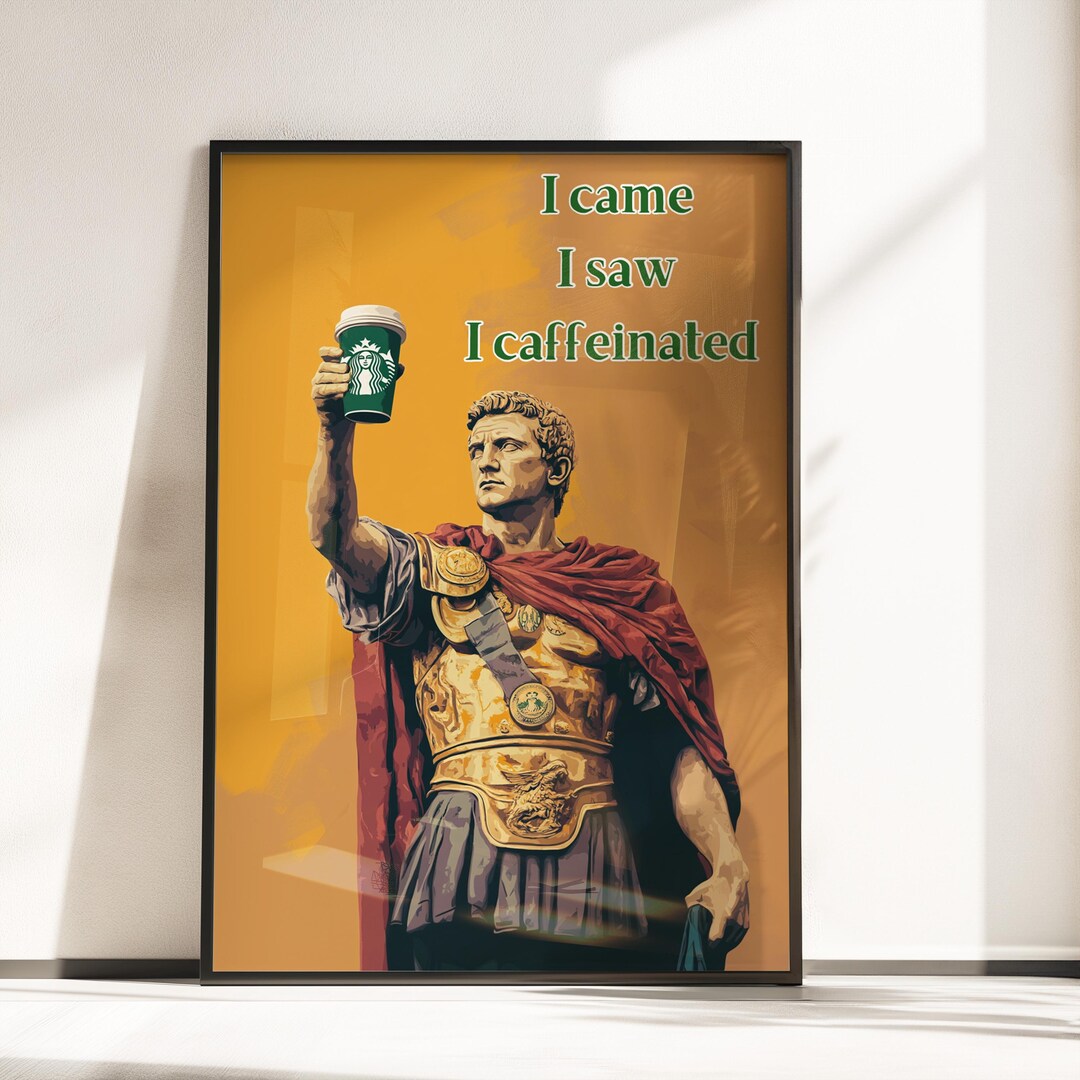 Funny Julius Caesar Coffee Poster - Starbucks Wall Art - Rome Wall Art ...