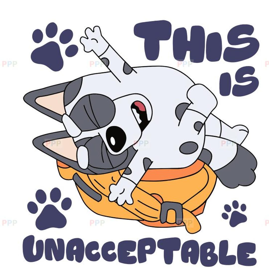 Bluey This is Unacceptable PNG PDF SVG Eps Dxf for Your Custom Designs ...